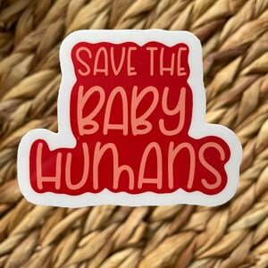 Save the Baby Humans Sticker | Pro-life Sticker | Pro-life | Anti ...
