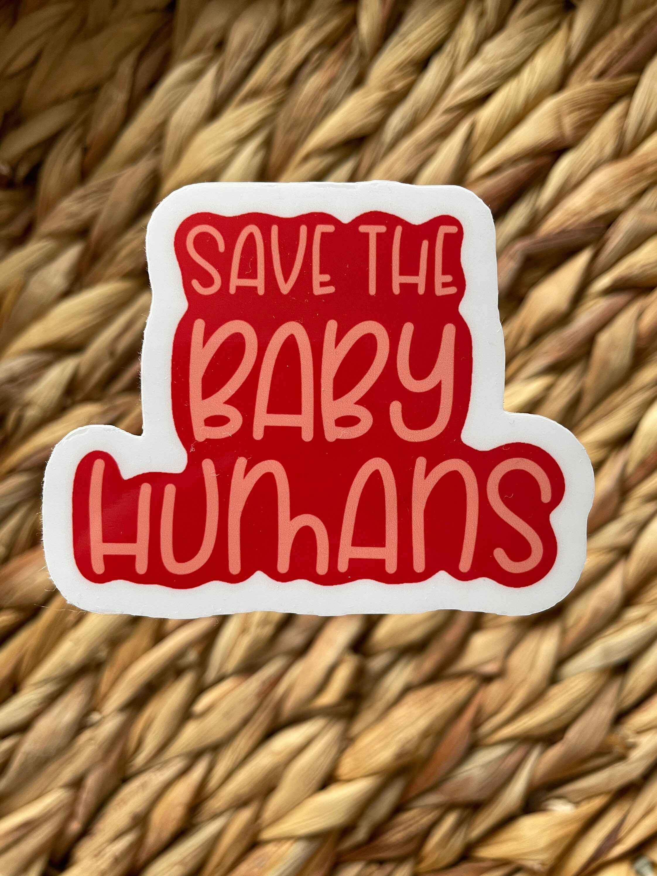 Save the Baby Humans Sticker Pro-life Sticker Pro-life - Etsy