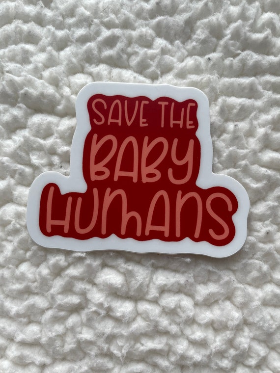 Save the Baby Humans Sticker Pro-Life Sticker Pro-Life | Etsy
