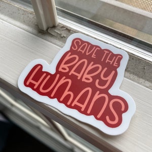 Save the Baby Humans Sticker | Pro-life Sticker | Pro-life | Anti ...