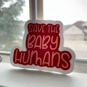 Save the Baby Humans Sticker Pro-Life Sticker Pro-Life | Etsy
