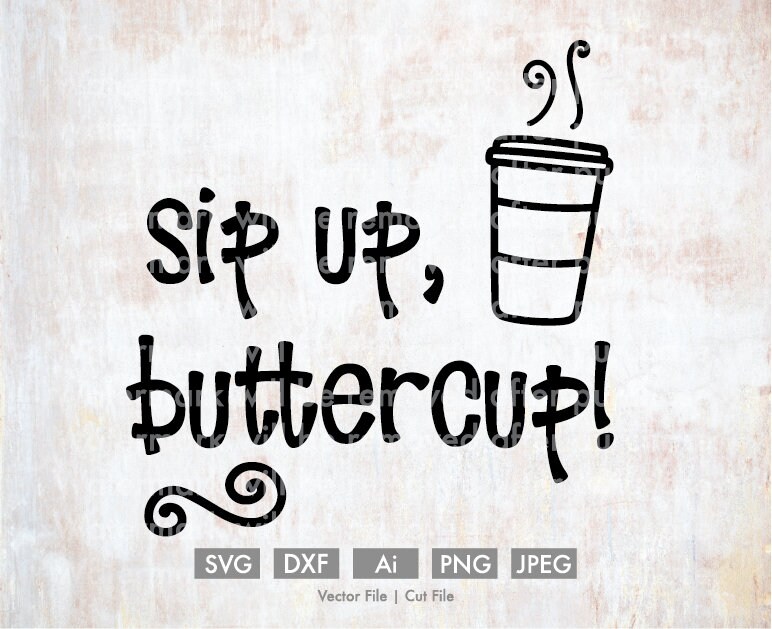 Sip Up Buttercup Cutting File/vector Silhouette Cricut - Etsy