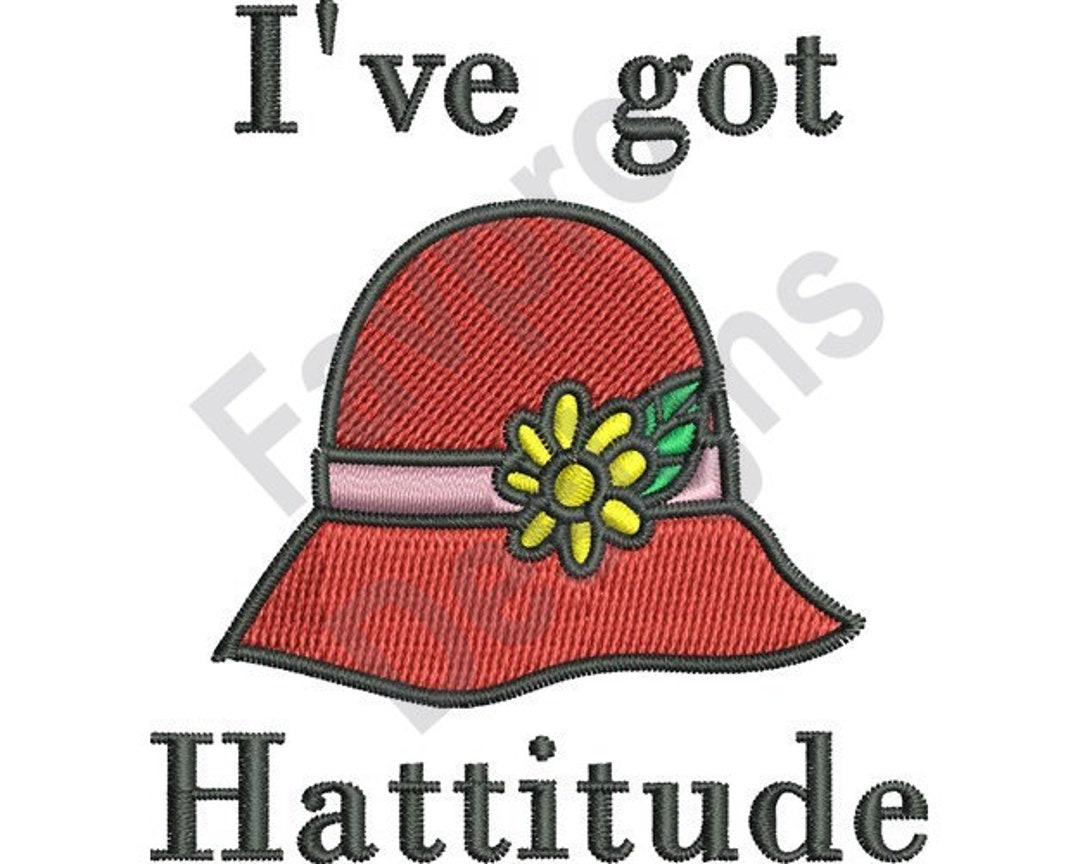 Ive Got Hattitude - Machine Embroidery Design - Etsy