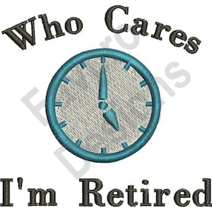 Who Cares Im Retired - Machine Embroidery Design - Etsy