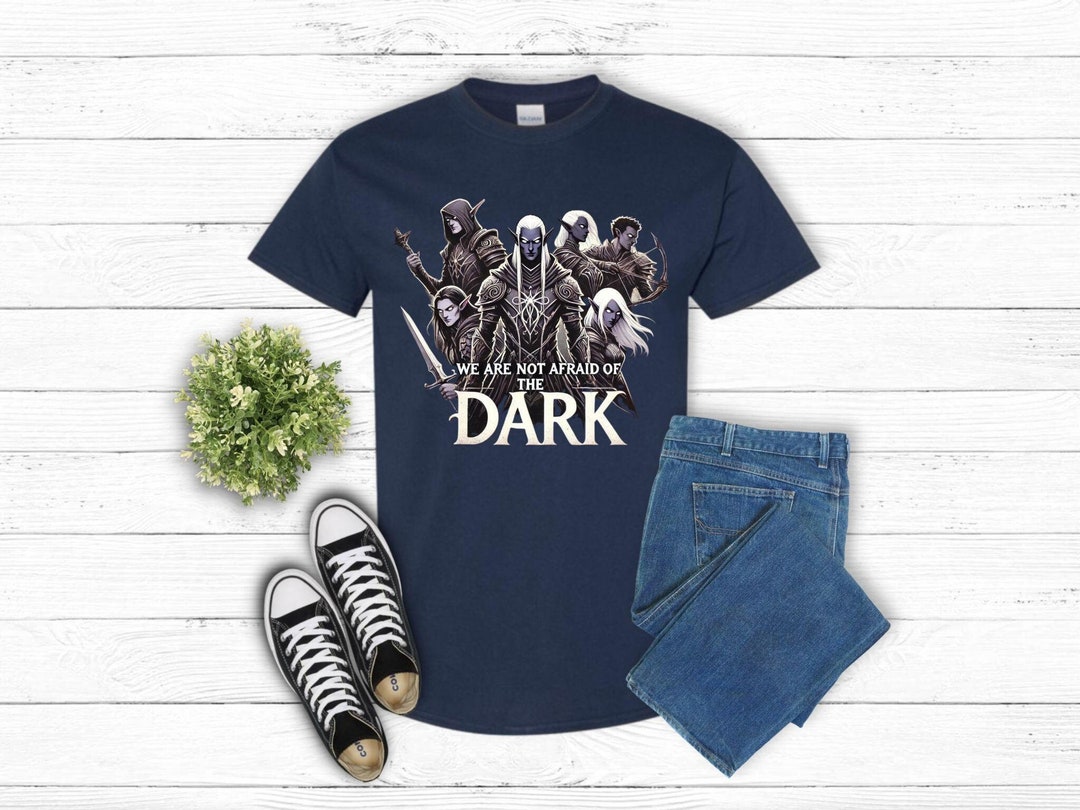 We Are Not Afraid of the Dark Shirt, Drow Elf Shirt, Dnd Gift for Him ...