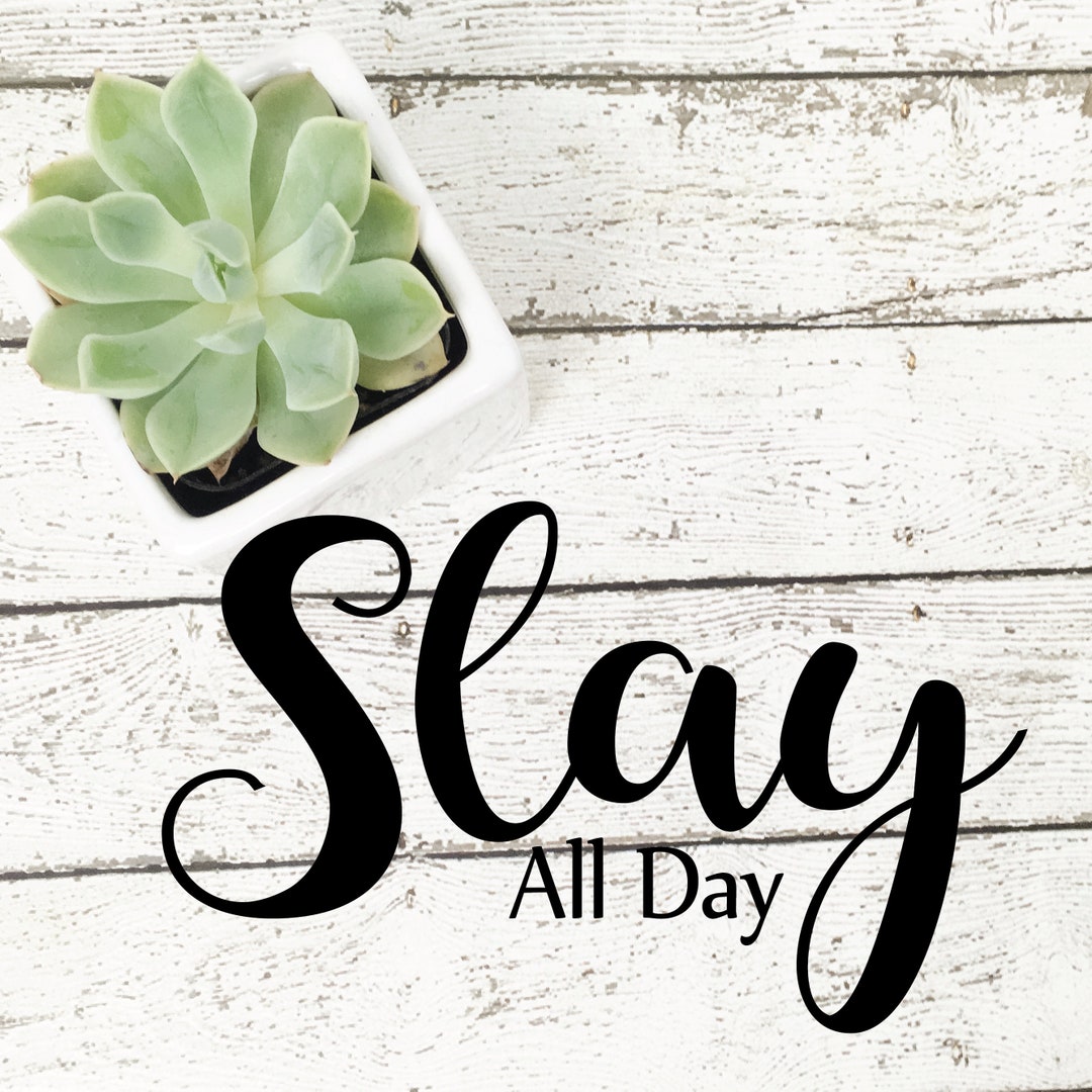 Slay All Day Svg, Slay All Day Png, Slay All Day Dfx, Slay All Day Day ...