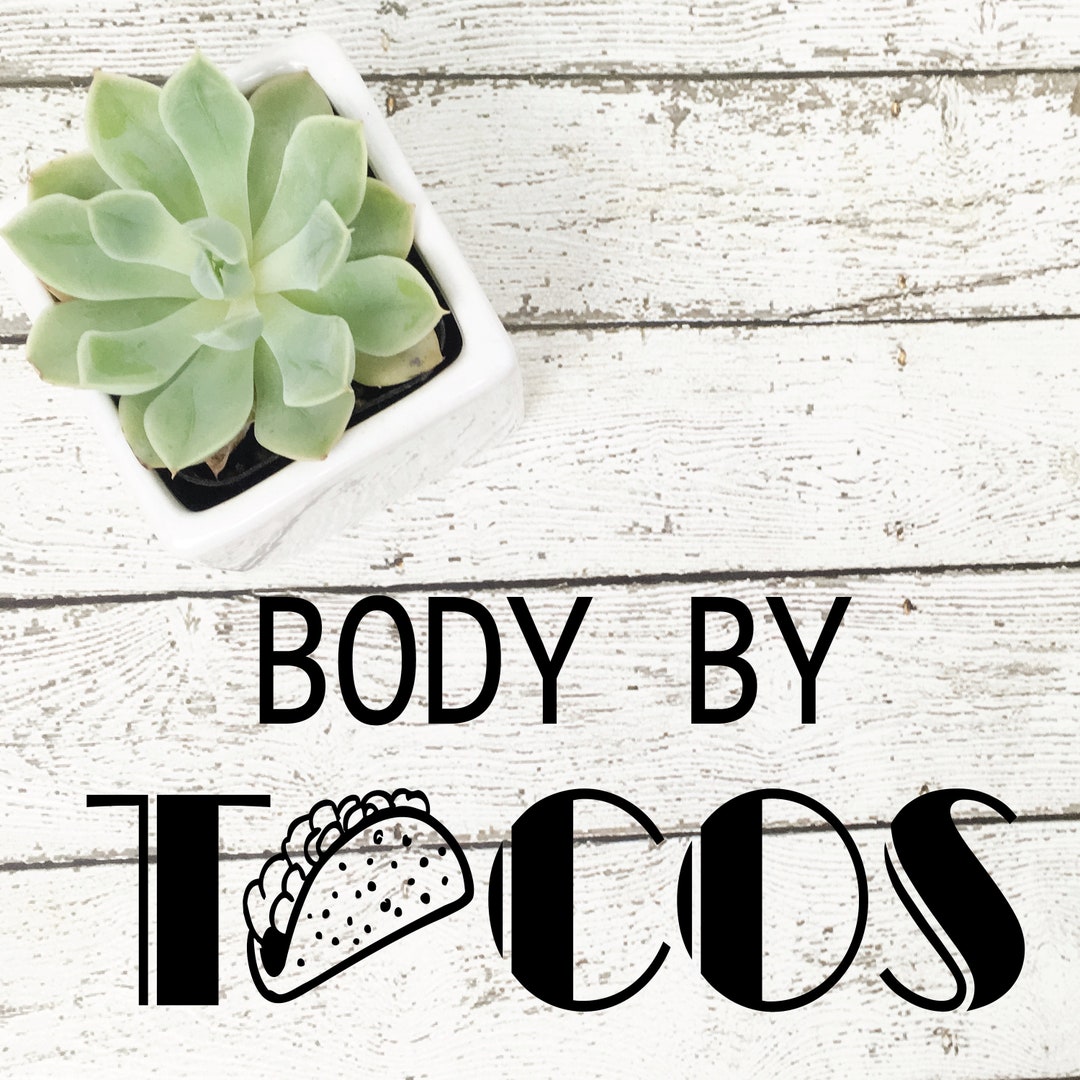 Body by Tacos Svg, Body by Tacos Png, Body by Tacos Dfx, Body by Tacos ...