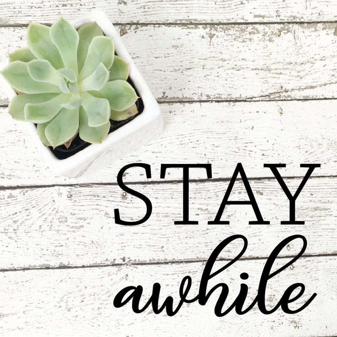 Stay Awhile, Stay Awhile Svg, Stay Awhile Png, Stay Awhile Dxf, Stay ...