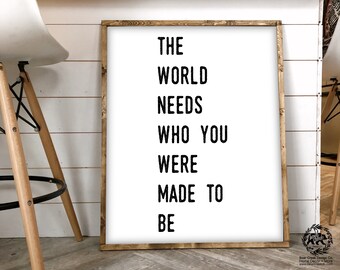 The World Needs Who You Were Made to Be the World Needs You to Be ...