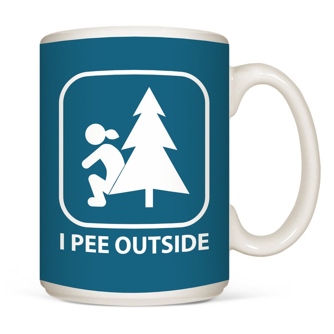 I Pee Outside ladies Version Coffee Mug Dishwasher and Microwave Safe ...