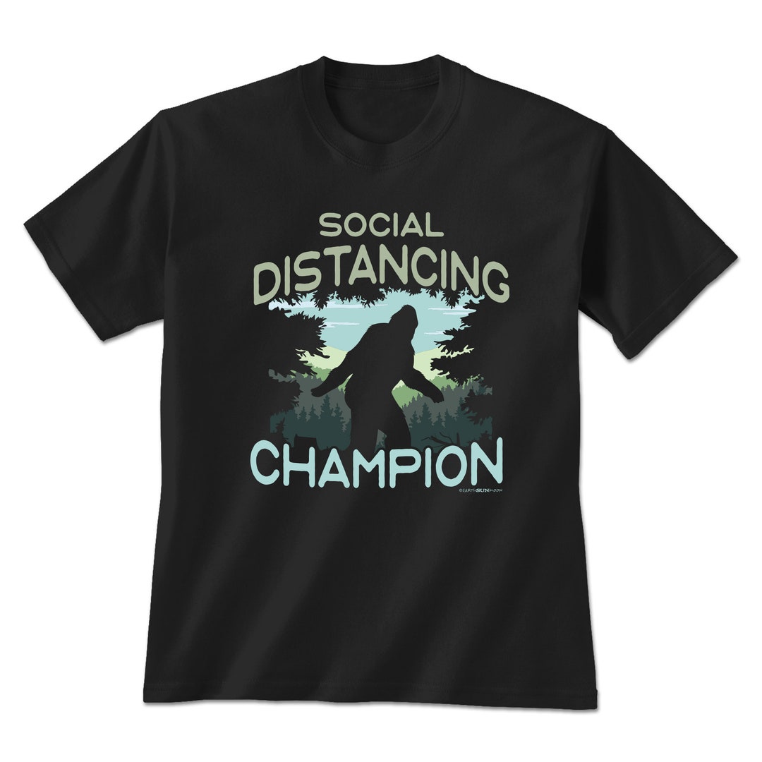Social Distancing Champ T-shirt Graphic Tee Sasquatch Social Distancing ...