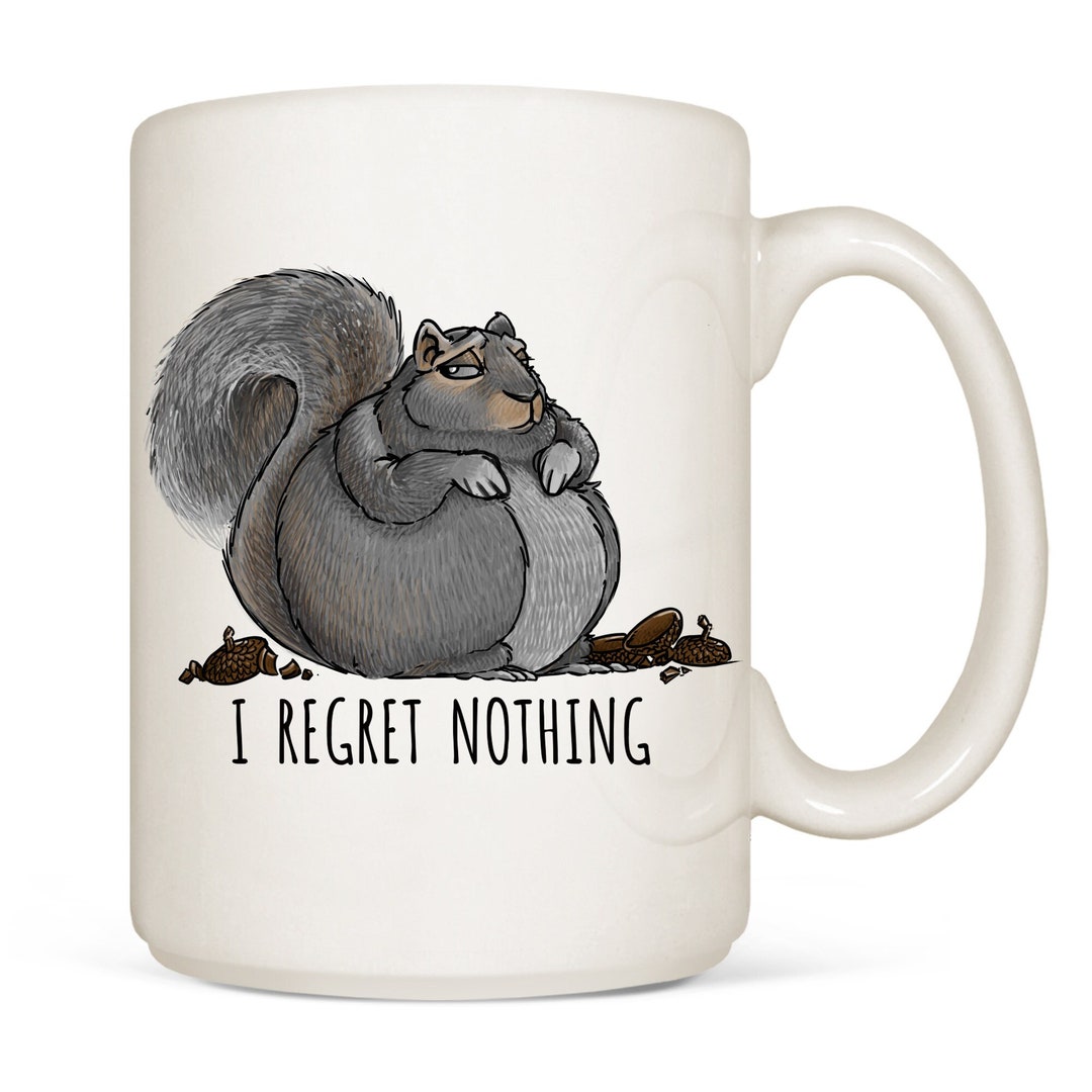 Squirrel Mug Coffee Cup I Regret Nothing Squirrel Cup Funny Animal Mug ...