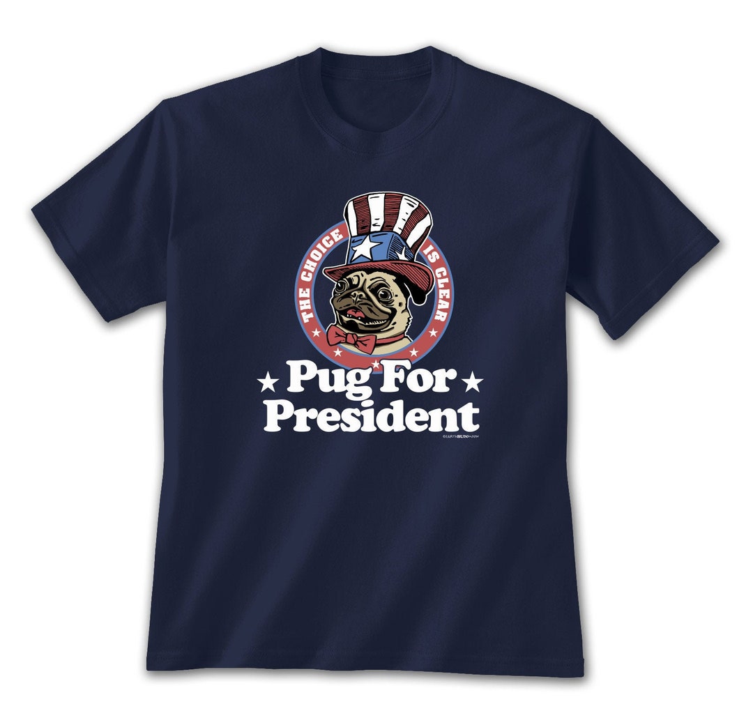 Funny Dog T-shirt Presidential Debate Pug for President Dog Lover Pug T ...