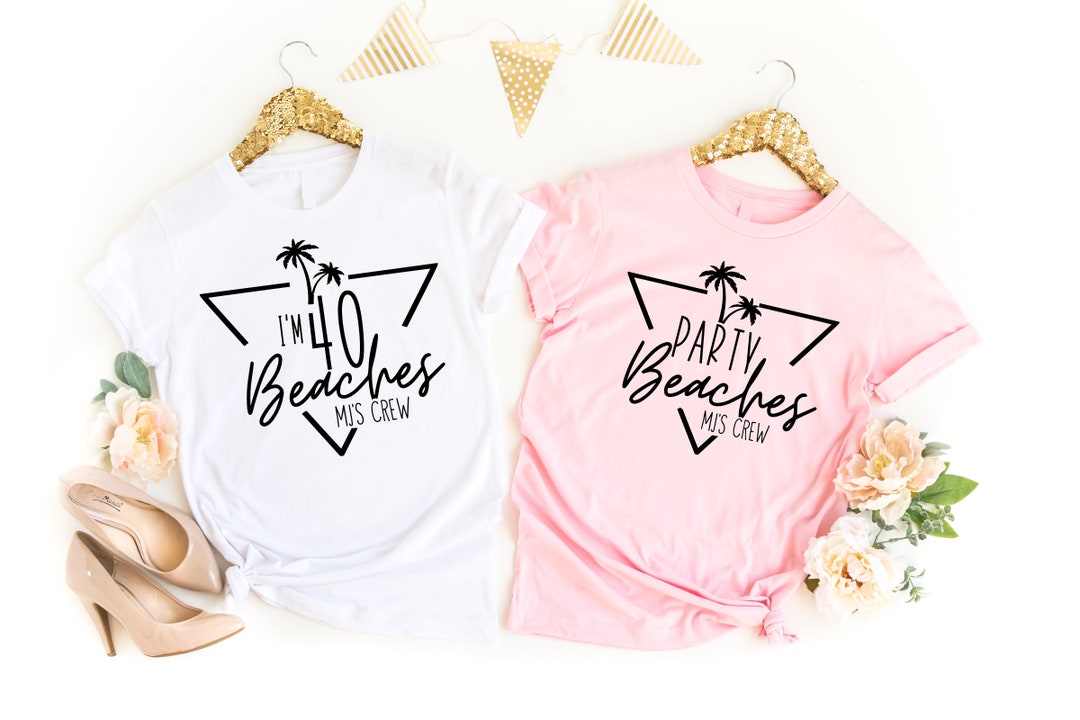 I'm 40 Beaches, Party Beaches Shirts, 40th Birthday Crew Shirts, Custom ...