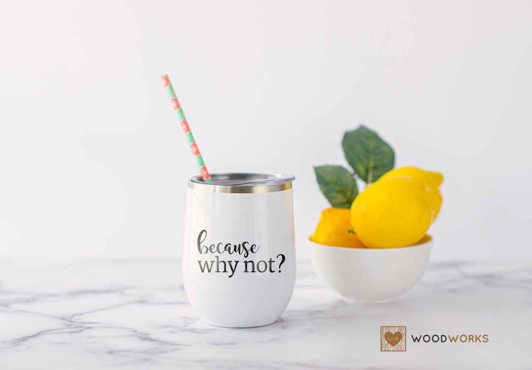 SVG / DXF - "because Why Not?" Cut File - Tumbler SVG, Funny Drinking ...