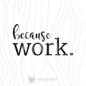 SVG / DXF - "because Work" Cut File - Tumbler SVG, Funny Drinking Cup ...