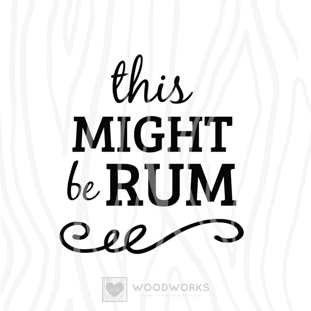 SVG / DXF - "this Might Be Rum" Cut File, Booze Tumbler Cup, Drink ...