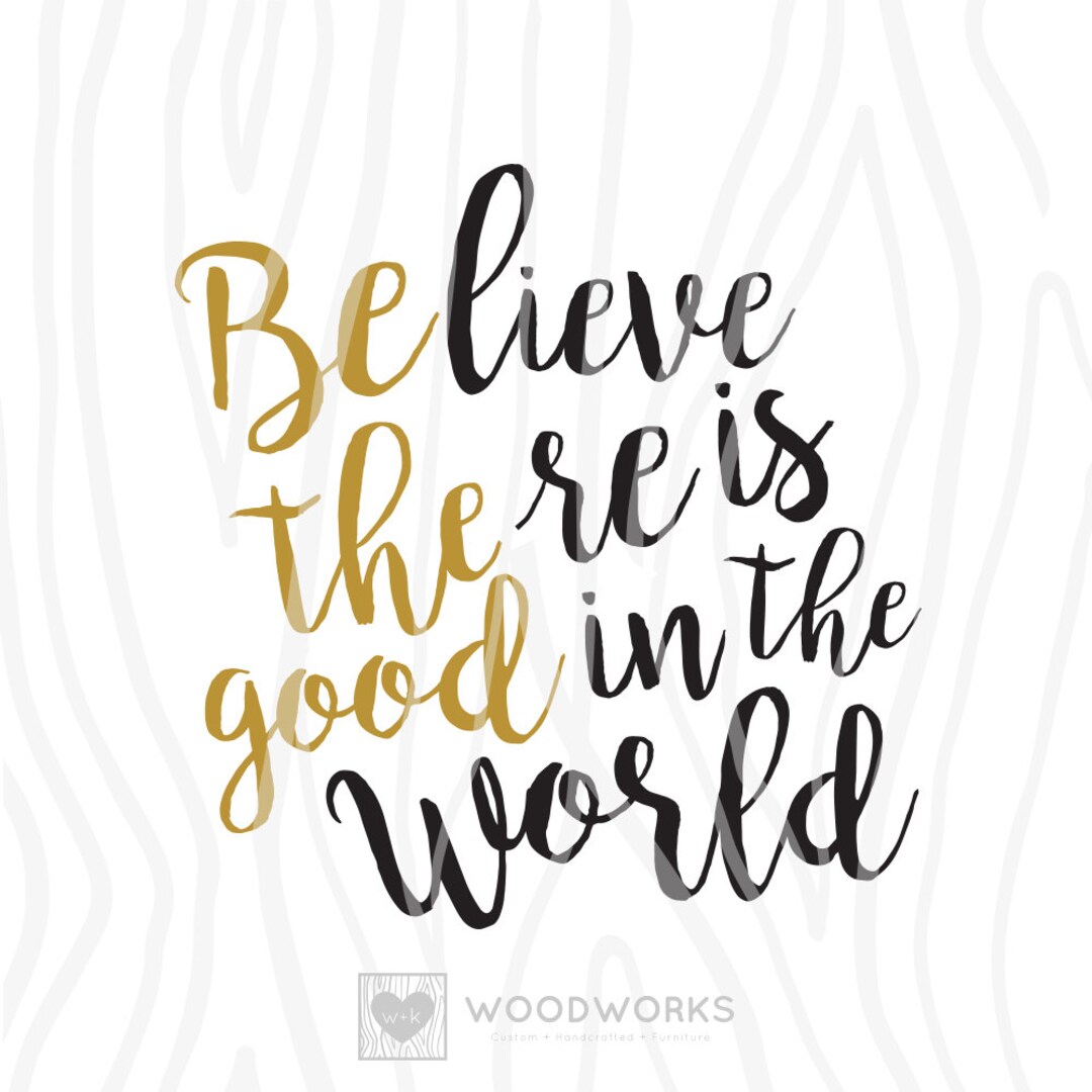 SVG / DXF - Be the Good / Believe There is Good in the World, Hand ...