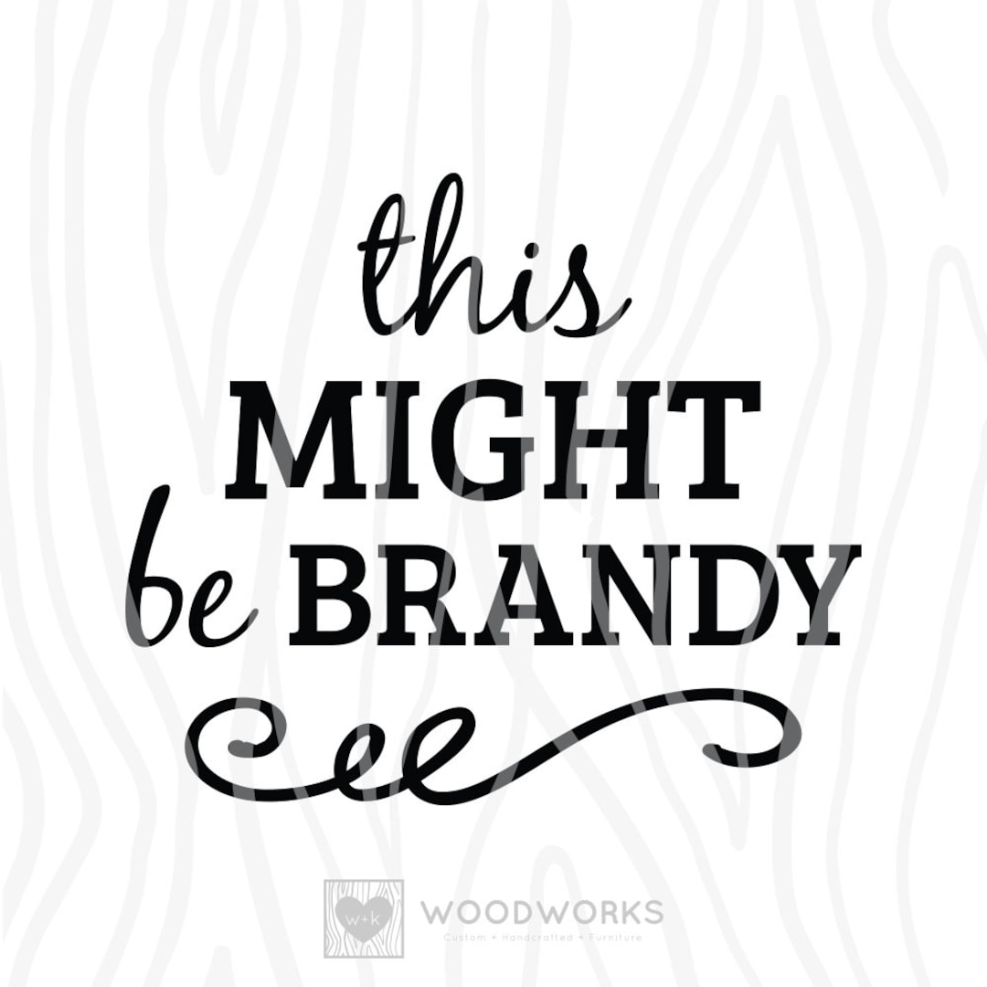 SVG / DXF this Might Be Brandy Cut File, Booze Tumbler Cup, Drink ...