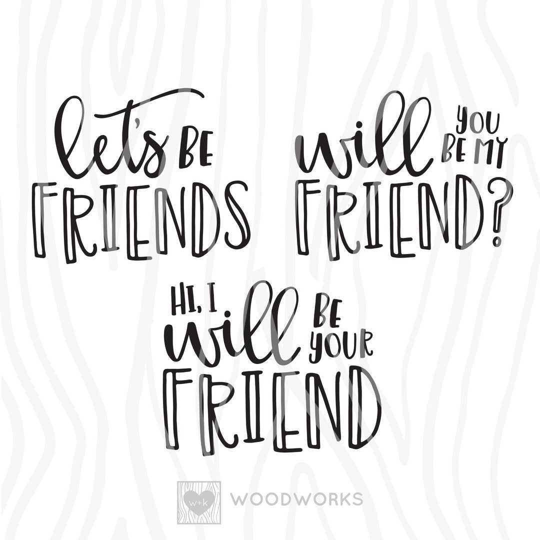 SVG / DXF 3 PACK friends Cut Files Let's Be Friends, Will You Be My ...