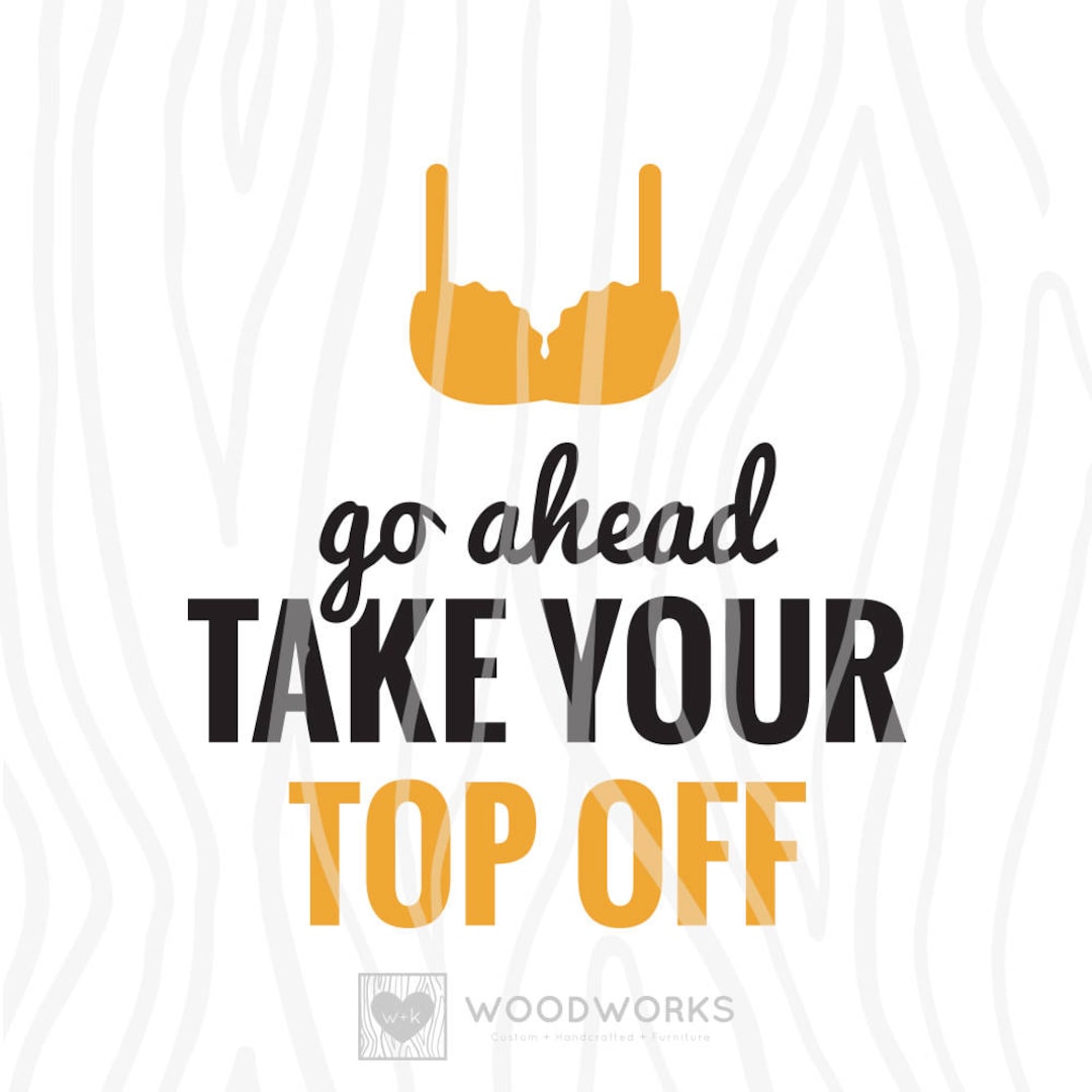 SVG / DXF - Funny Beer Bottle Opener "go Ahead Take Your Top Off" Cut ...