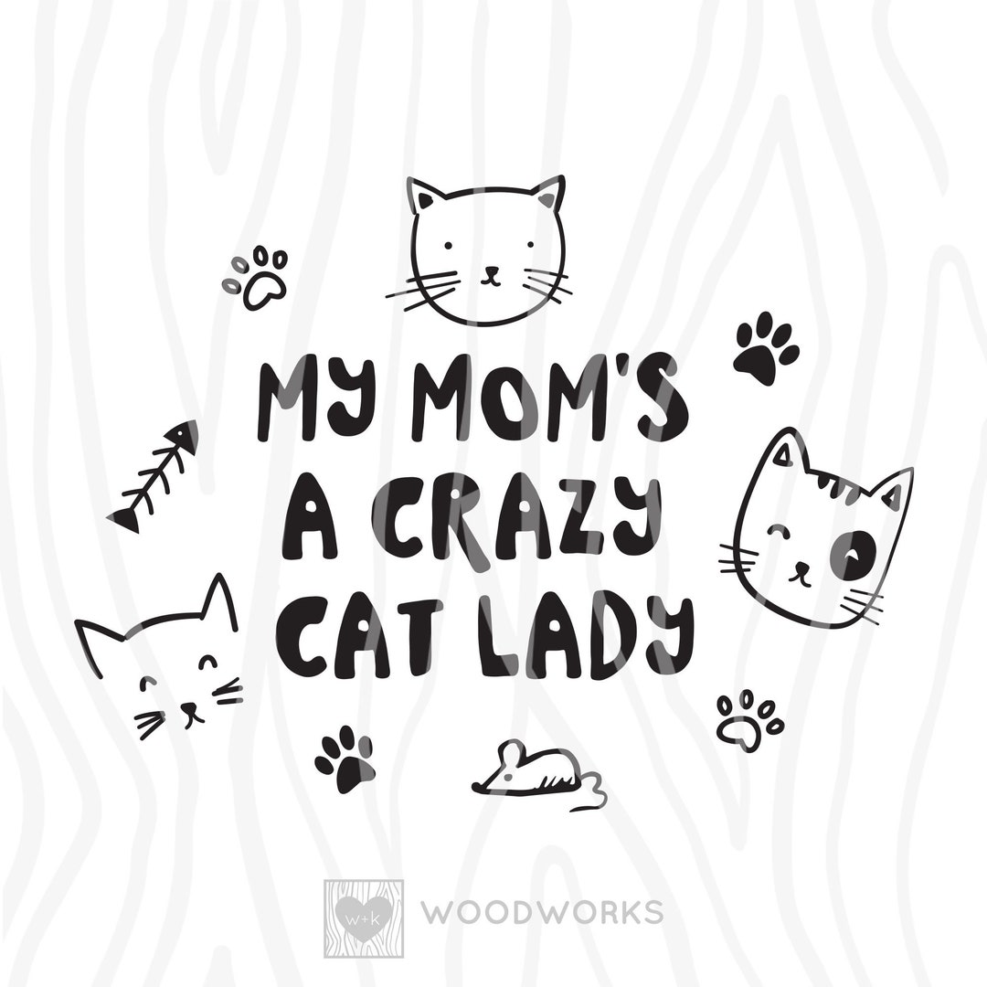 SVG / DXF - Cute "my Mom's A Crazy Cat Lady" Cut File - Paw Prints, Cat ...