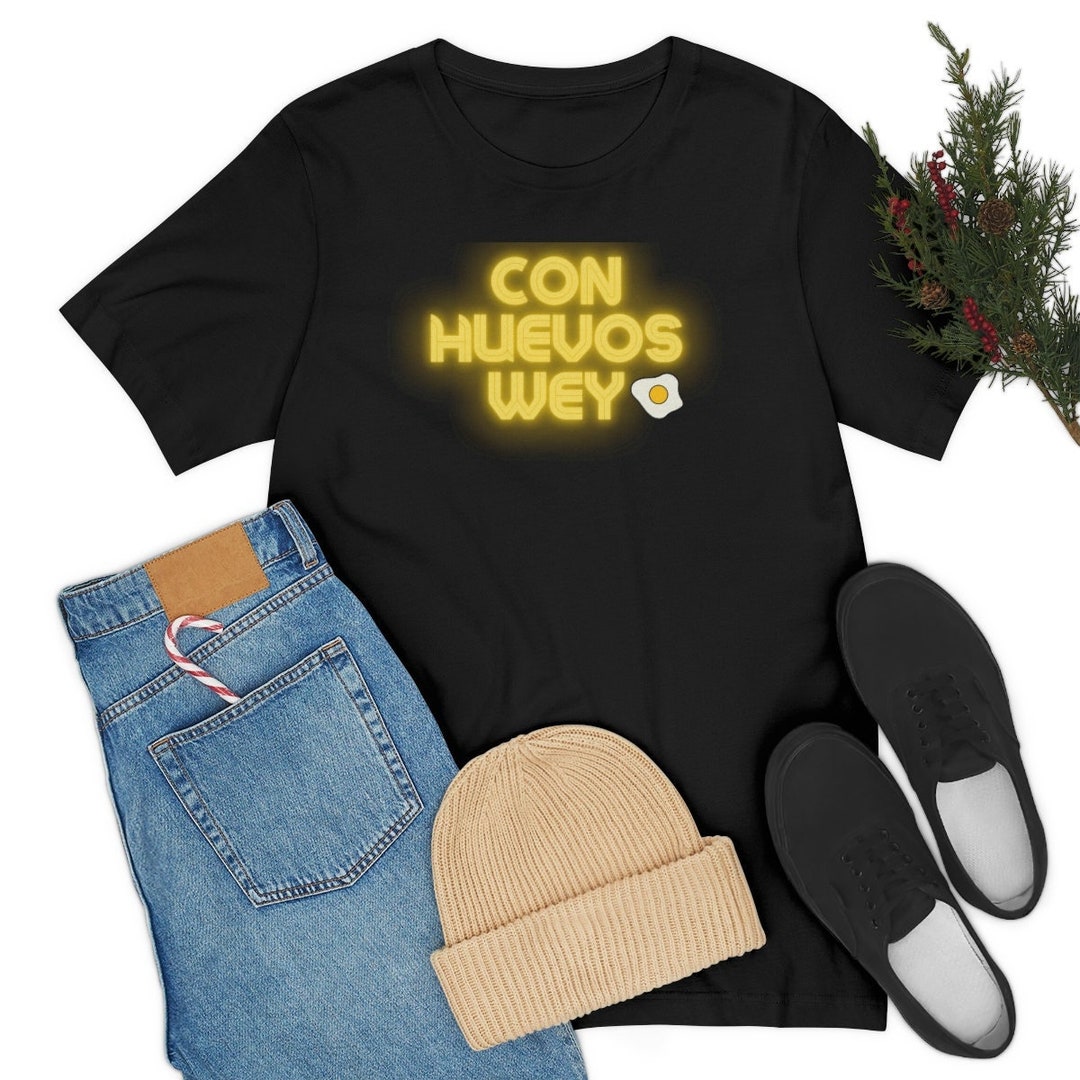 Con Huevos Wey Tshirt, Funny Spanish Sayings, Hispanic Quotes ...