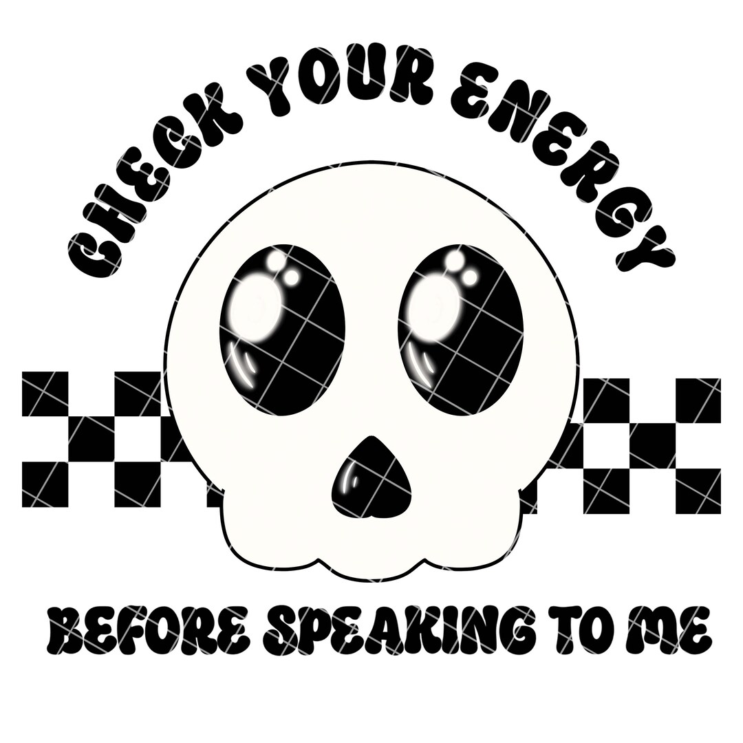 Check Your Energy PNG, Graphic, Cute Skull. Overlay, Sublimation ...
