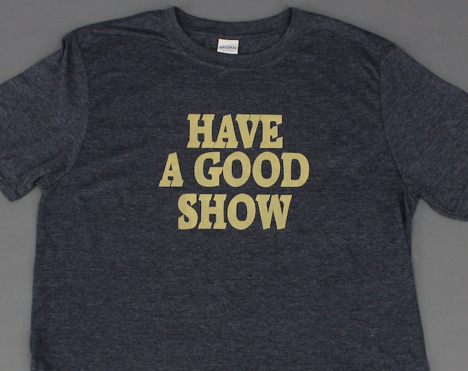 Have A Good Show Short Sleeve T-shirt - Etsy