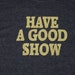 Have A Good Show Short Sleeve T-shirt - Etsy