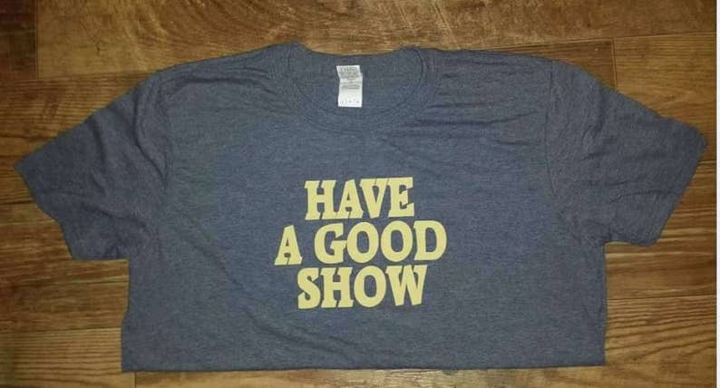 Have A Good Show Short Sleeve T-shirt | Etsy