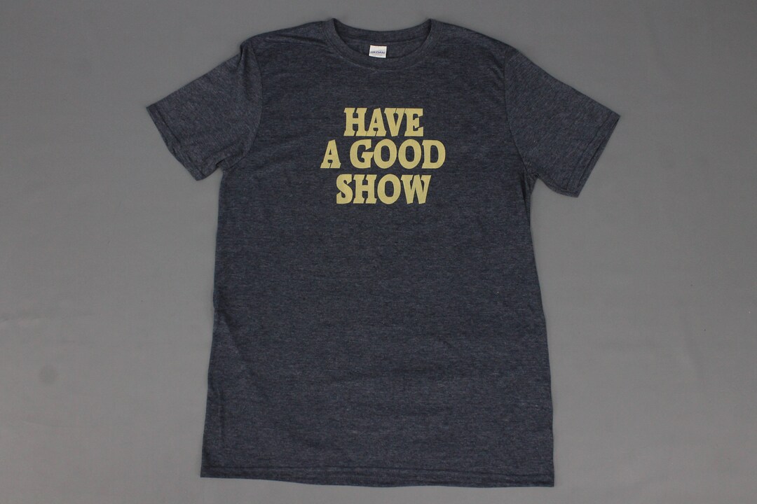 Have A Good Show Short Sleeve T-shirt - Etsy
