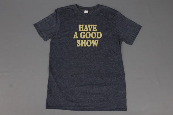 Have A Good Show Short Sleeve T-shirt | Etsy