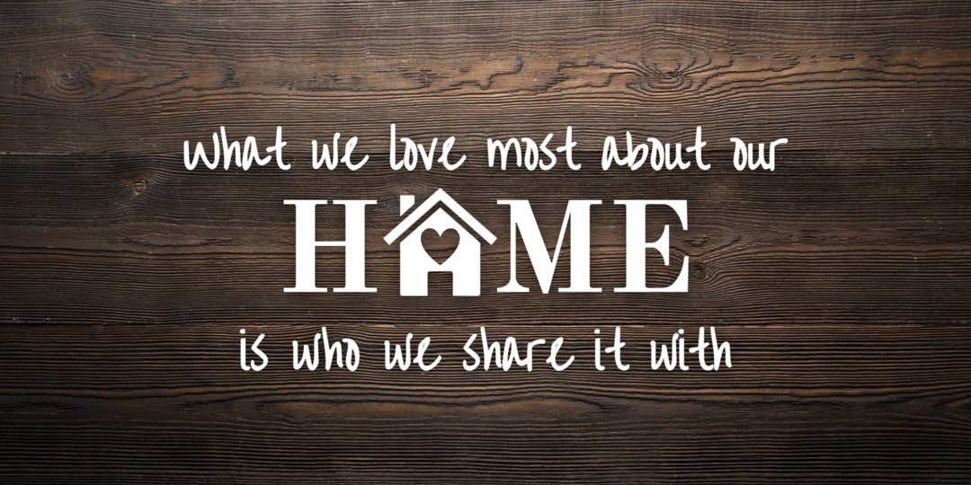 What We Love Most About Our Home is Who We Share It With SVG - Etsy