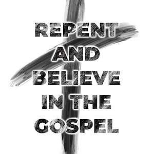 Lent Printable, Repent and Believe in the Gospel, Lent Decor, Mark 1:15 ...