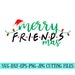 Merry Friendsmas SVG, Friends Svg,santa Hat Svg, Christmas Friends Svg ...