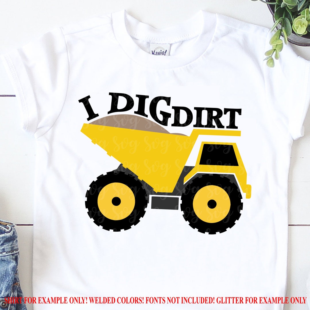 I Dig Dirt,construction Equipment Svg,construction Trucks,tonka Truck ...