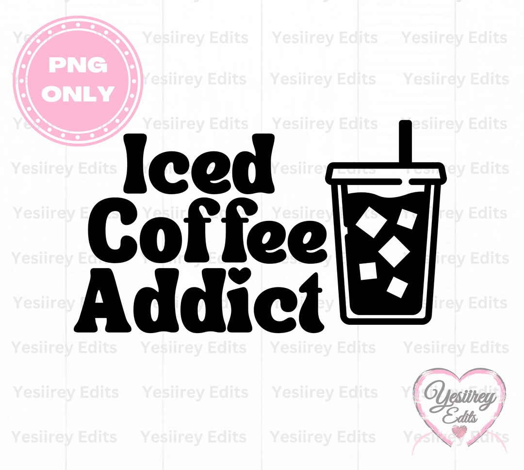 DIGITAL PNG Iced Coffee Addict, Iced Coffee Download PNG Solid Color ...