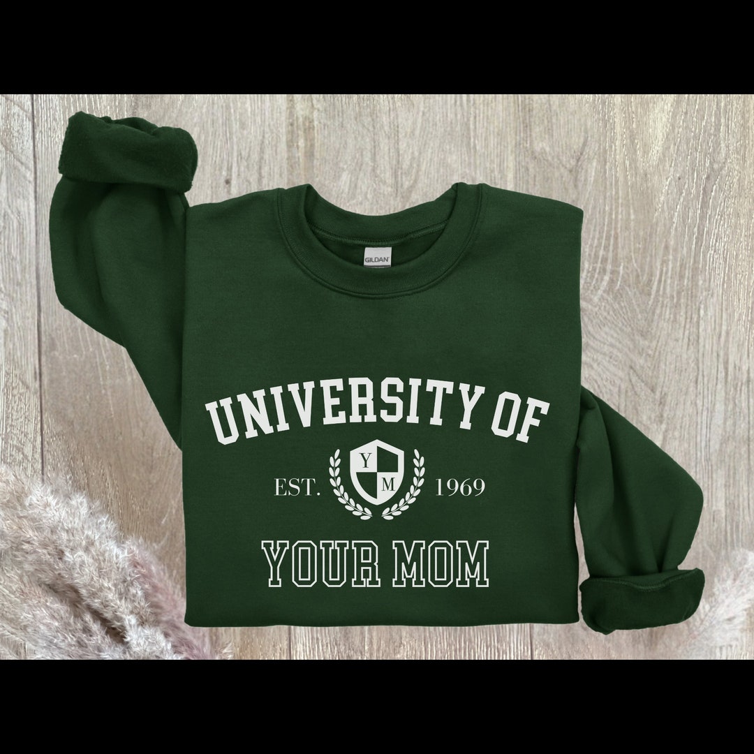 University of Your Mom Sweatshirt | Trendy Snarky Apparel | Funny ...