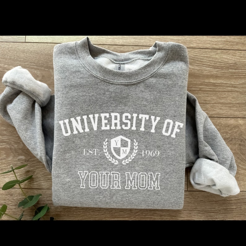 University of Your Mom Sweatshirt | Trendy Snarky Apparel | Funny ...
