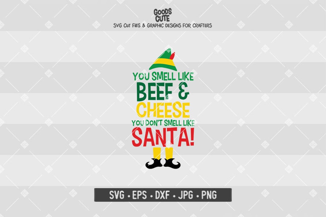 You Smell Like Beef and Cheese! SVG - Elf Movie Quotes SVG - Christmas ...