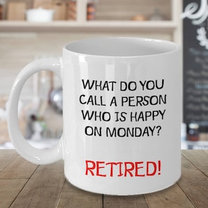 What Do You Call A Person Who is Happy on Monday? Retired ~ Funny ...