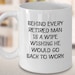 Behind Every Retired Man is A Wife Wishing He Would Go Back to Work ...