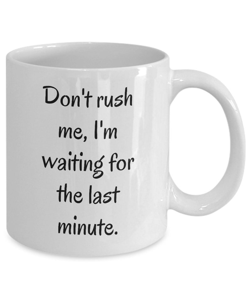 Don't Rush Me I'm Waiting for the Last Minute Funny Procrastination ... Don't Rush Me I'm Waiting for the Last Minute Funny Procrastination ...
