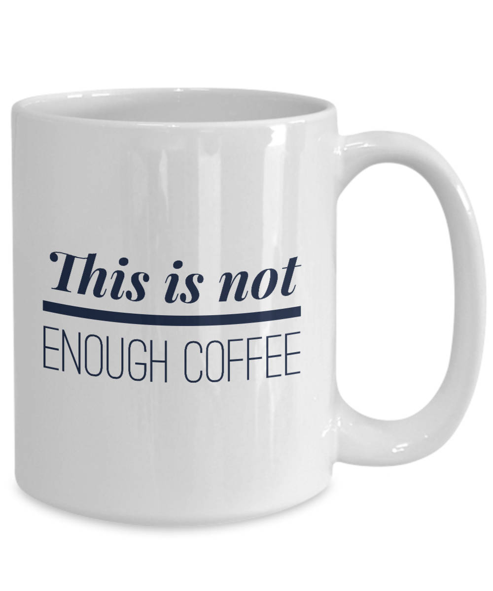 This is Not Enough Coffee Funny Coffee Mug 2 Sizes - Etsy