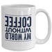 My World Without Coffee ~ Funny Coffee Mug ~ 2 Sizes Available ...