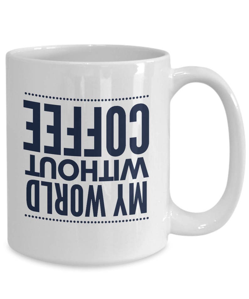 My World Without Coffee ~ Funny Coffee Mug ~ 2 Sizes Available ...