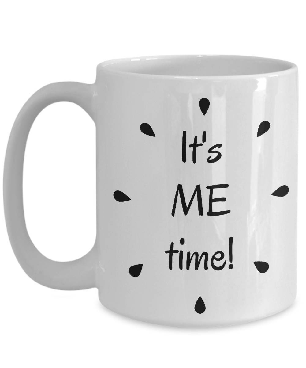 It's Me Time Funny Coffee Mug 2 Sizes Available Whimsical Gift - Etsy