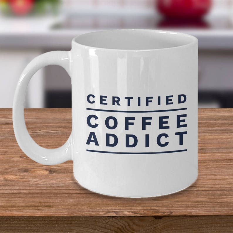 Certified Coffee Addict ~ Funny Coffee Mug ~ 2 Sizes Available ...