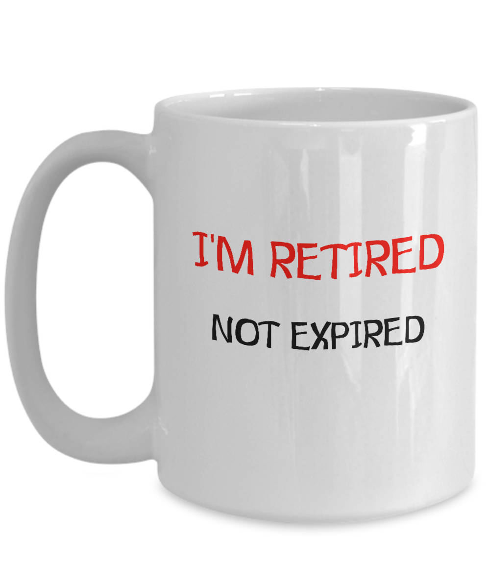 I'm Retired Not Expired Funny Retirement Coffee Mug 2 - Etsy